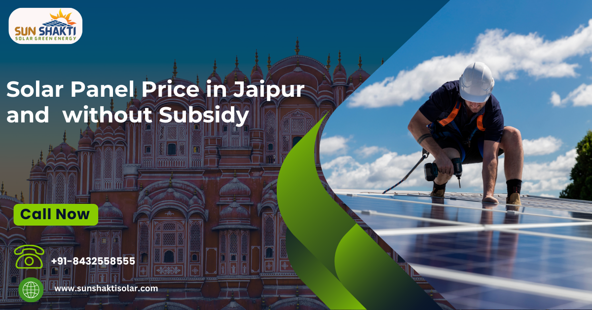 Solar Panel Price in Jaipur, Rajasthan with Subsidy - Sun Shakti Solar